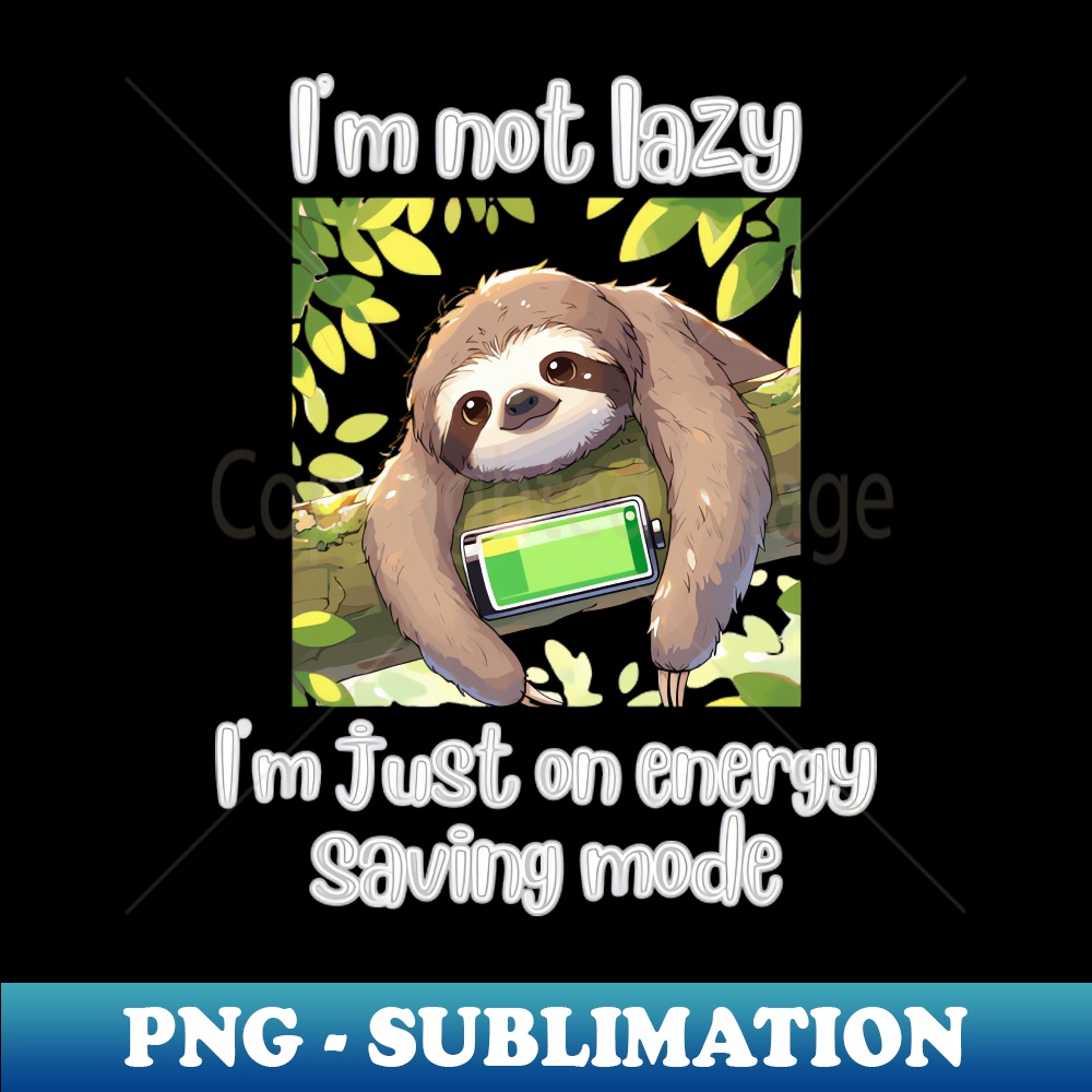 Im not lazy Im just on energy saving mode - High-Quality PNG | Inspire ...