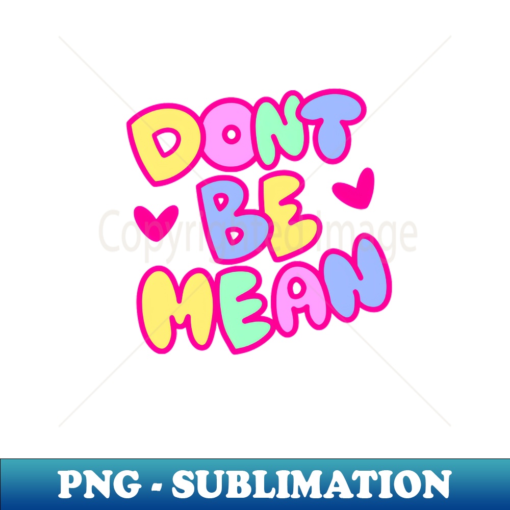 Dont Be Mean - PNG Transparent Sublimation File - Inspire Uplift