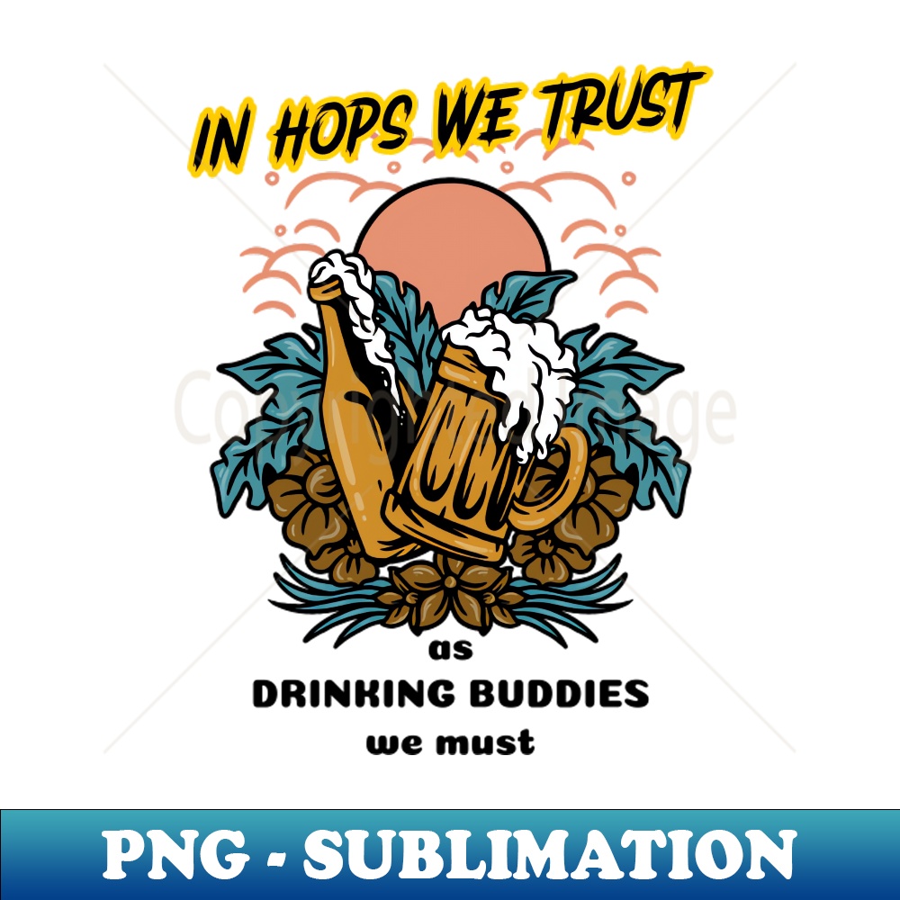 In hops we trust drinking buddy - High-Resolution PNG Sublim | Inspire ...