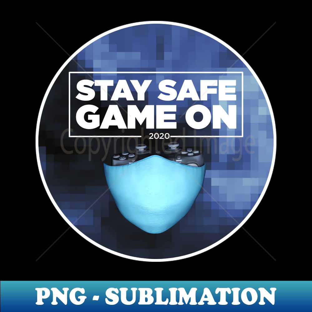 Stay Safe Game On Gamer - Premium PNG Sublimation File | Inspire Uplift