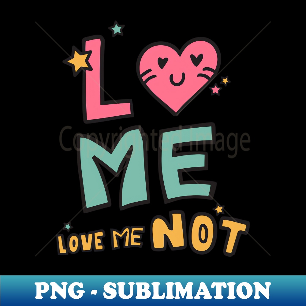 Love me love me not - Unique Sublimation PNG Download | Inspire Uplift