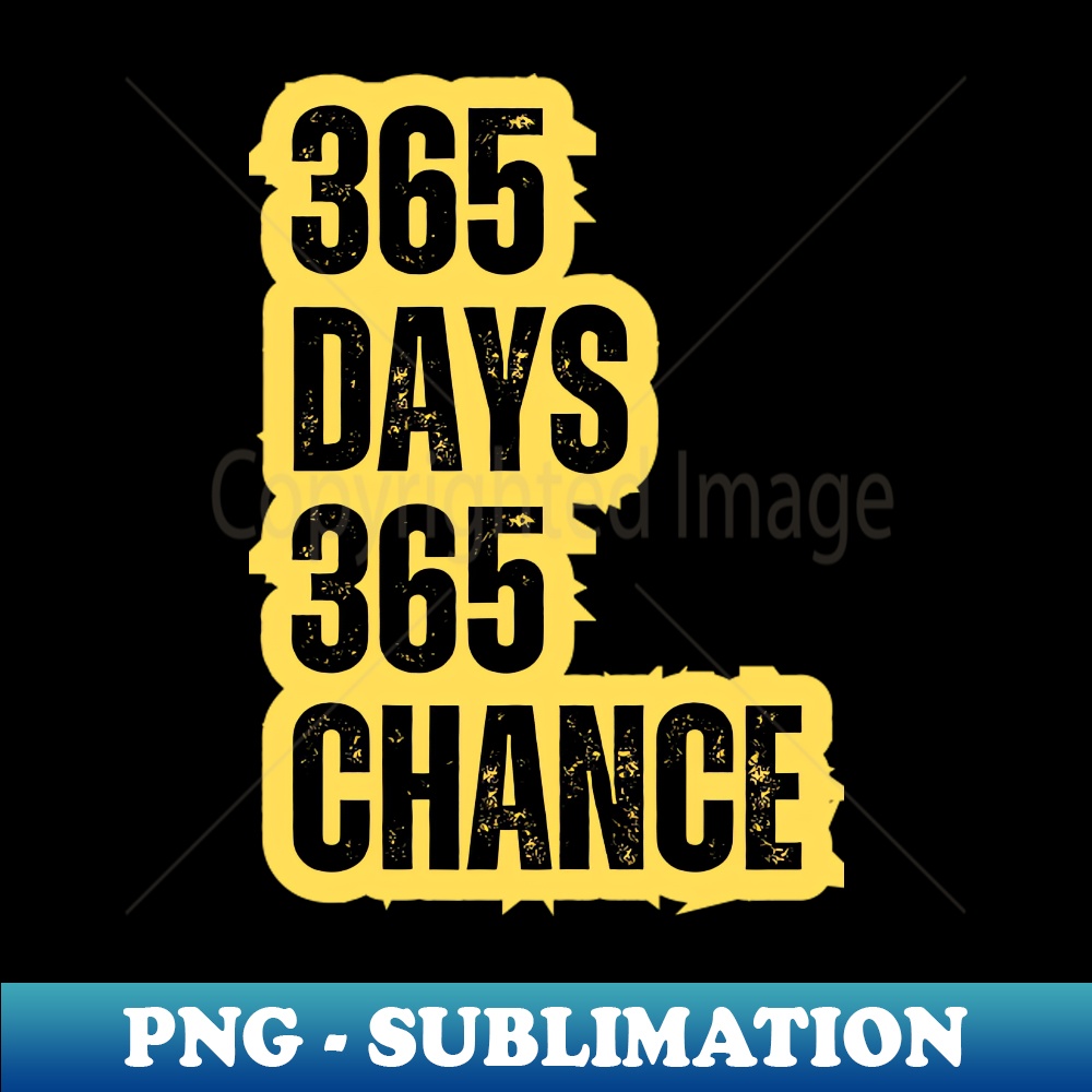 365 days 365 chance motivational quote - Unique Sublimation | Inspire ...