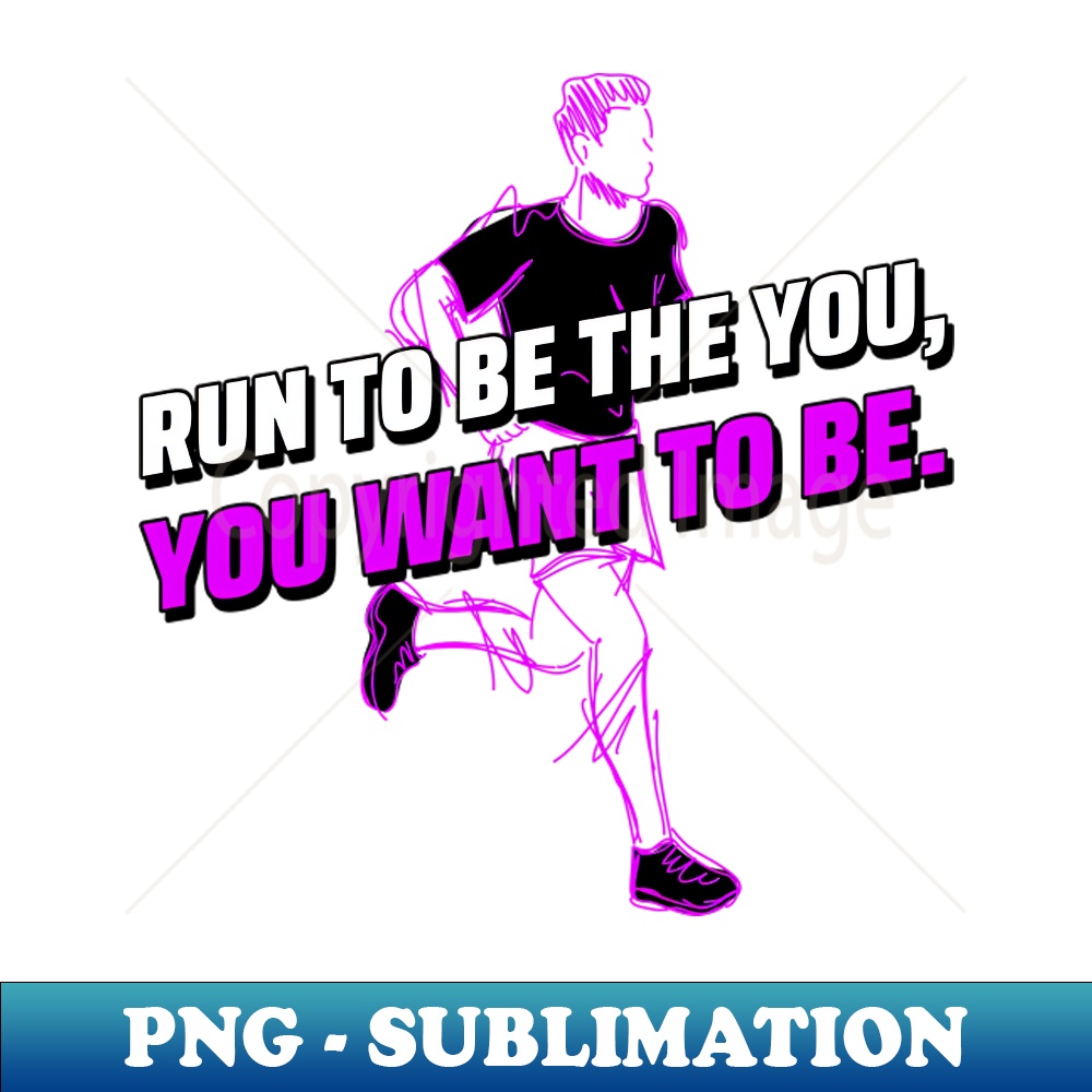 Run To Be The You You Want To Be Running - High-Resolution P | Inspire ...