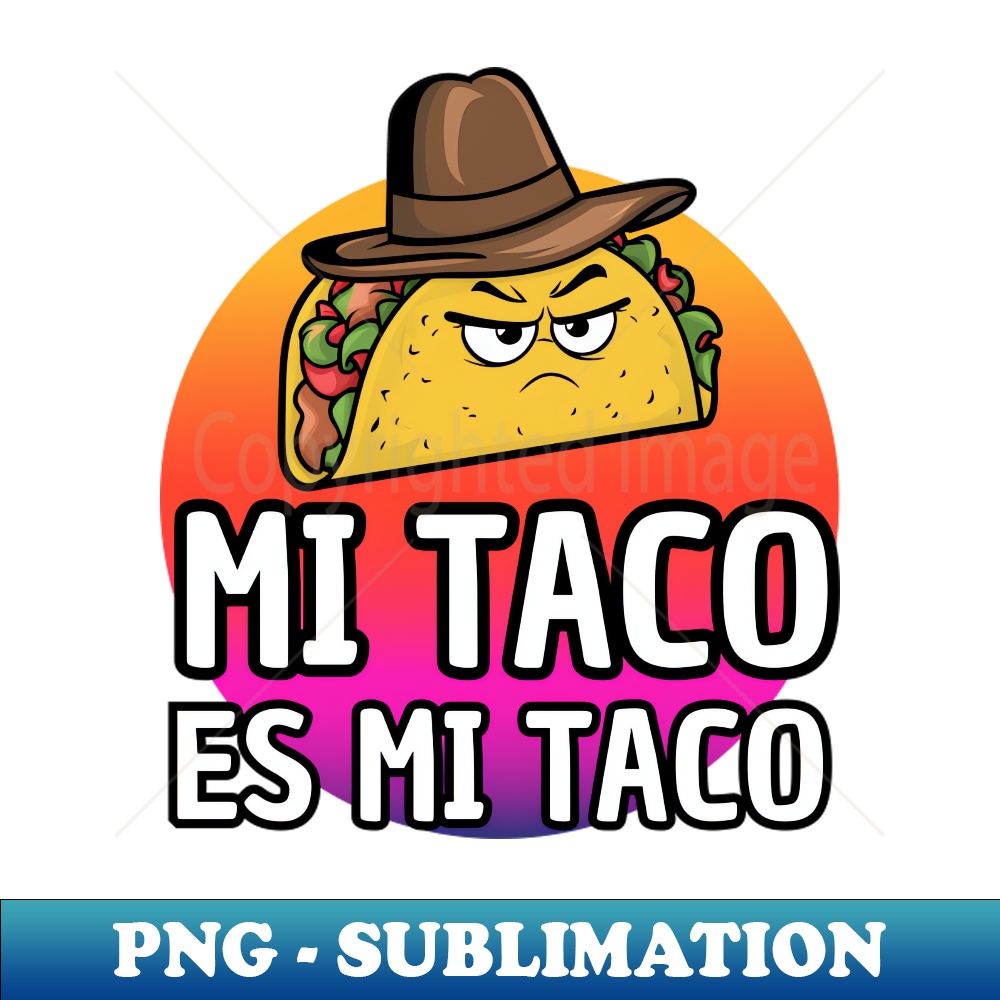 Mi Taco Es Mi Taco - Signature Sublimation PNG File | Inspire Uplift