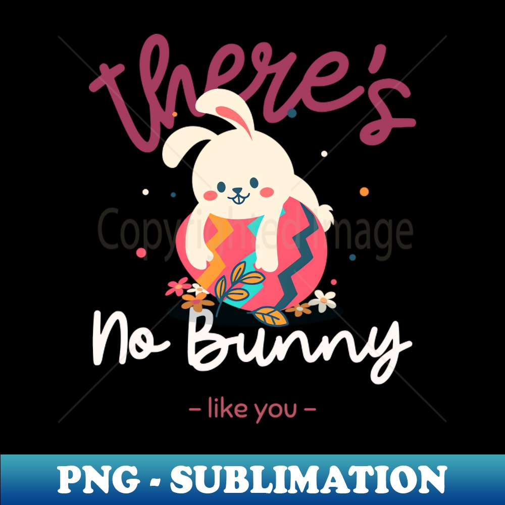 There's no bunny like you 1 - Unique Sublimation PNG Downloa | Inspire ...