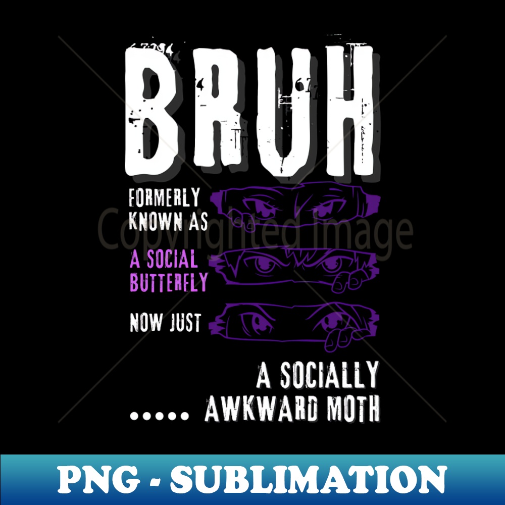 Bruh...formerly a social butterfly - PNG Transparent Sublima | Inspire ...