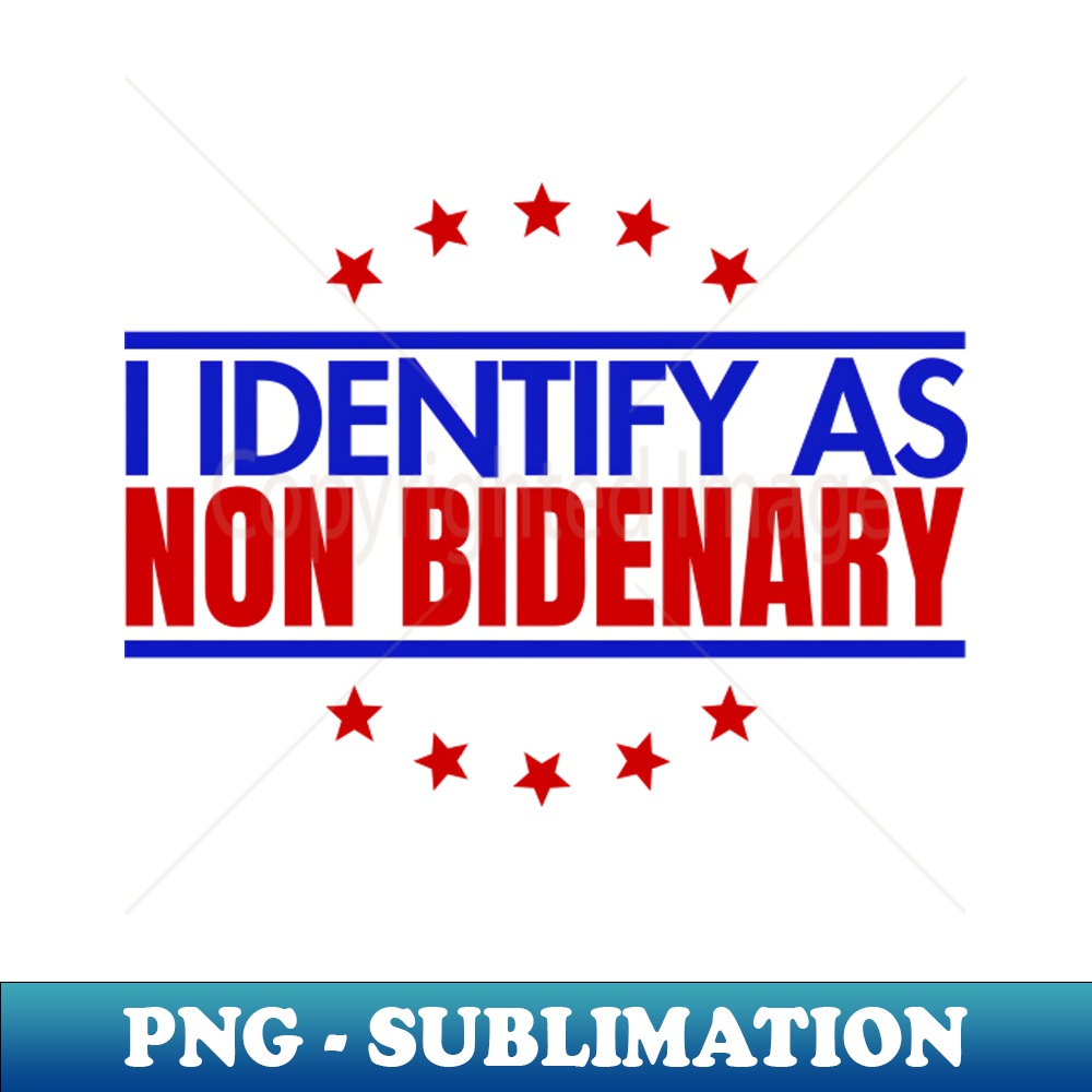 I identify as non Bidenary (v7) - PNG Transparent Sublimatio | Inspire ...