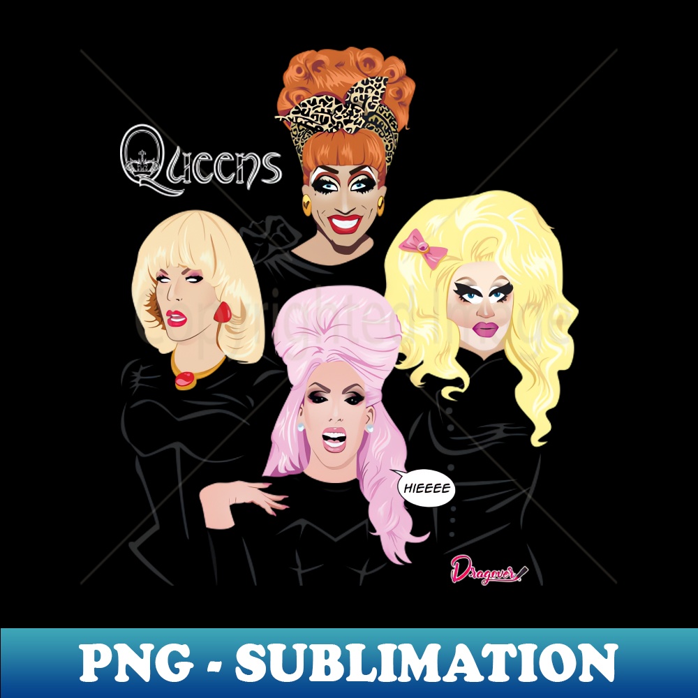 Queens from Drag Race - Decorative Sublimation PNG File | Inspire Uplift