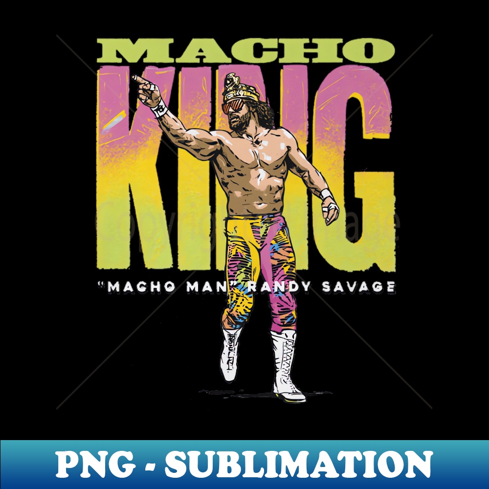 Macho Man Macho King - Signature Sublimation PNG File | Inspire Uplift
