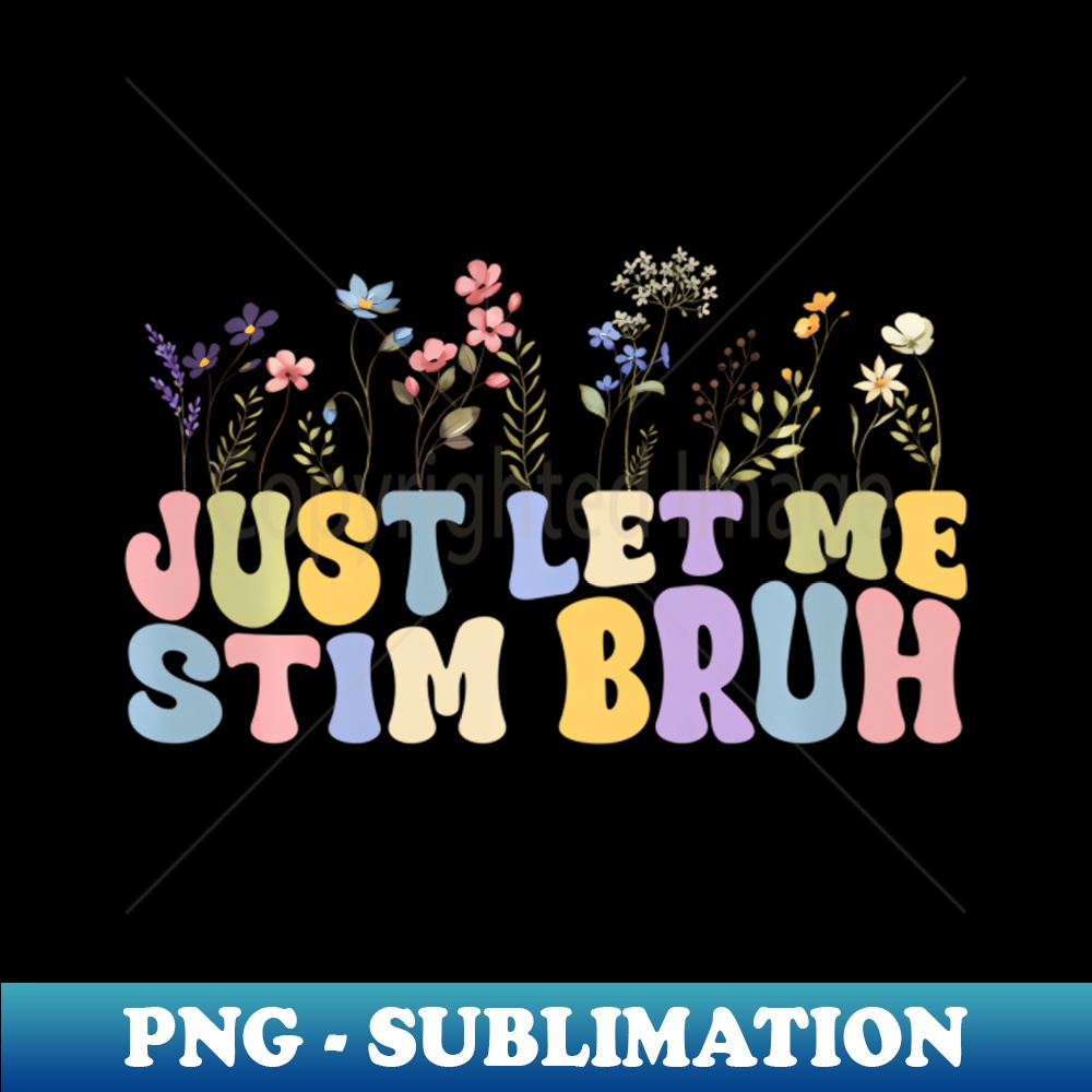 Just Let Me Stim Bro Bruh Floral Quote Autism Neurodiversity | Inspire ...