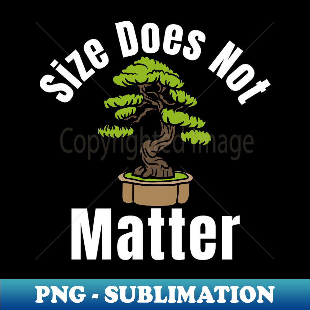 Size Does Not Matter Bonsai Tree - Instant Sublimation Digit | Inspire Uplift