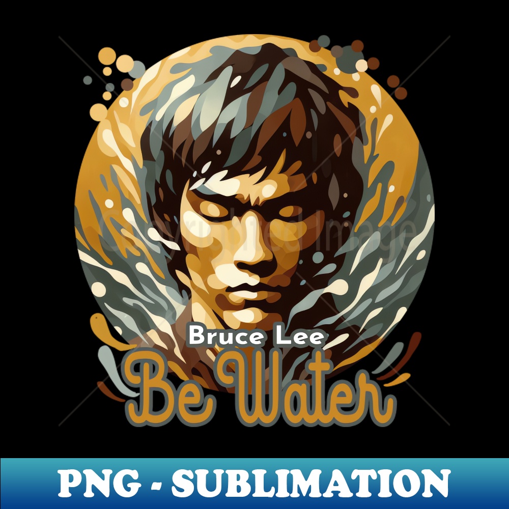 Bruce Lee Be water - Sublimation-Ready PNG File | Inspire Uplift