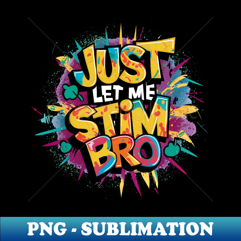 Just Let Me Stim Bro, Graffiti Design - High-Resolution PNG | Inspire ...