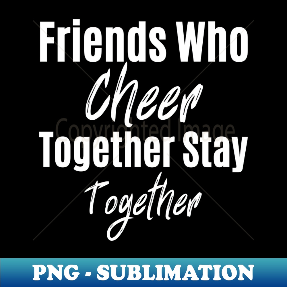 Friends Who Cheer Together Stay Together - High-Resolution P | Inspire ...