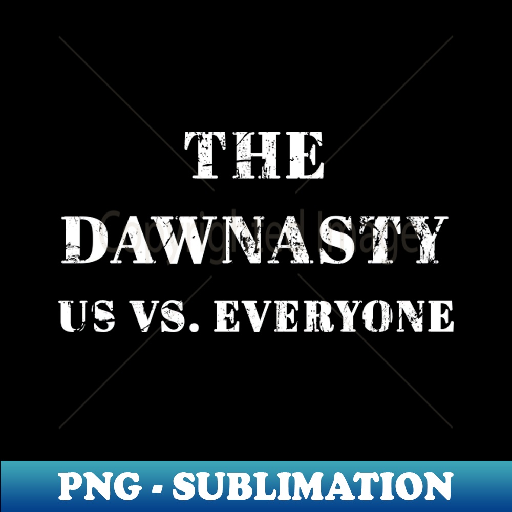 The Dawnasty Us vs. Everyone - PNG Transparent Sublimation D | Inspire ...
