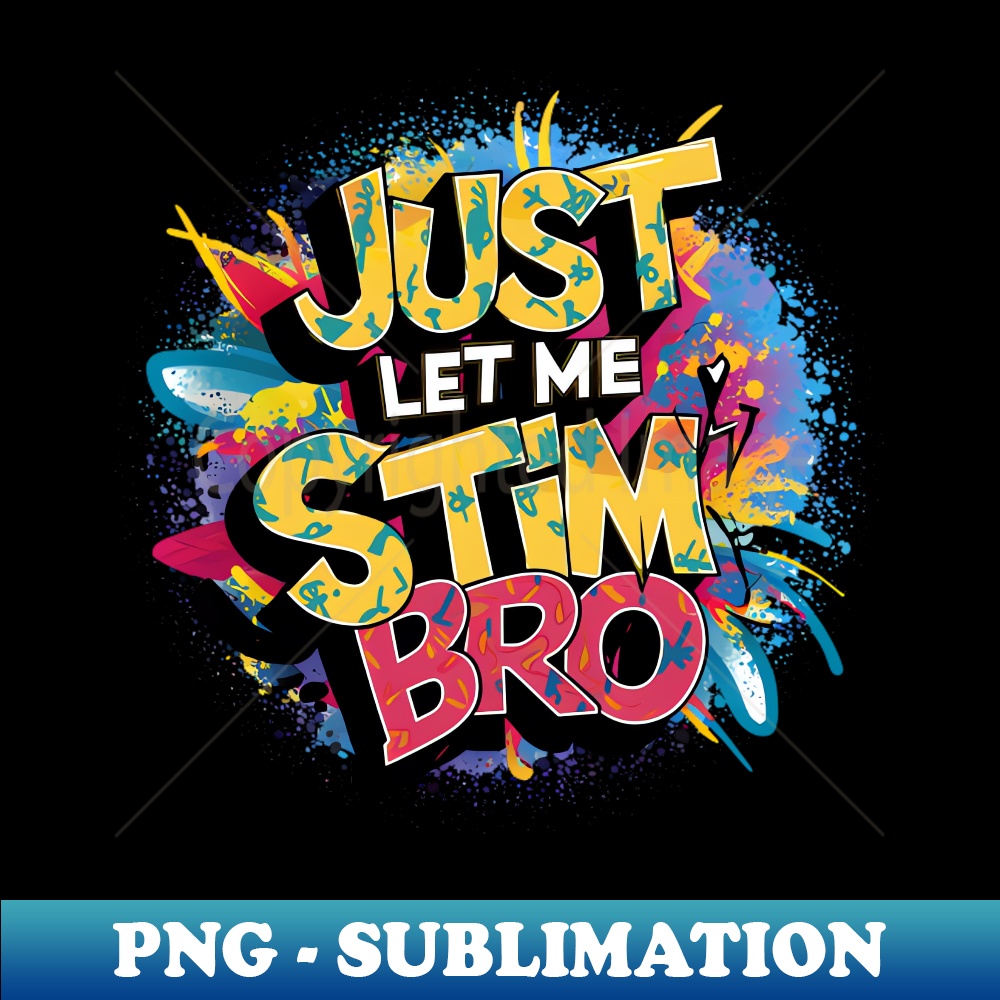 Just Let Me Stim Bro, Graffiti Design - Premium PNG Sublimat | Inspire ...