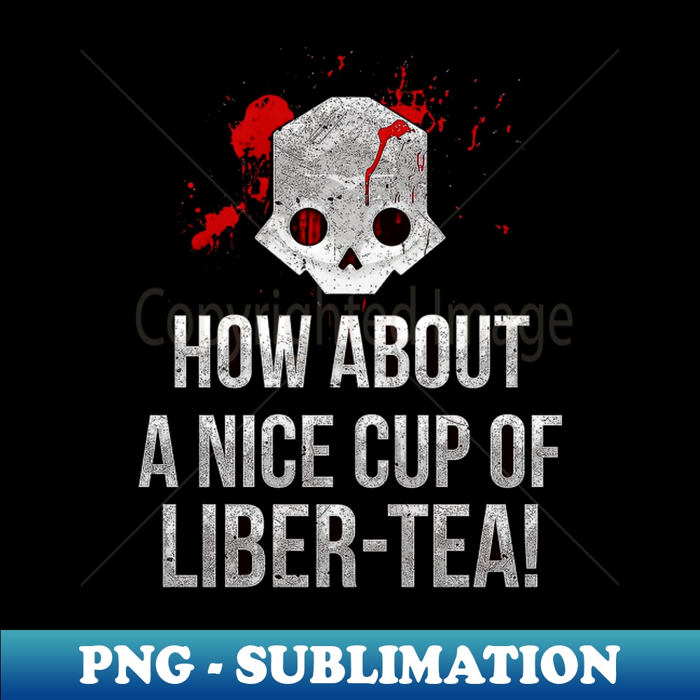 how about a nice cup of liber-tea - Premium Sublimation Digi | Inspire ...
