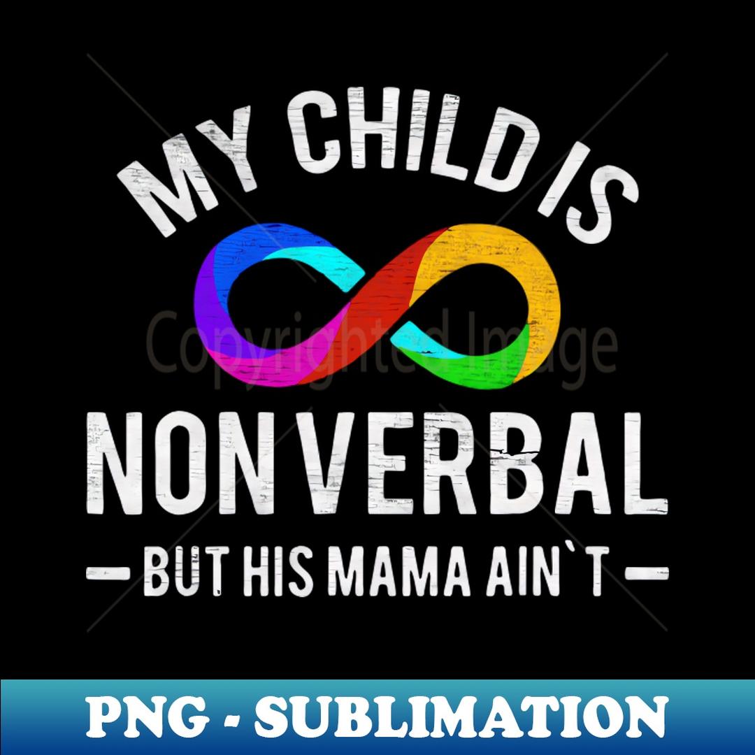 my child is non verbal mama - PNG Transparent Sublimation Fi | Inspire ...