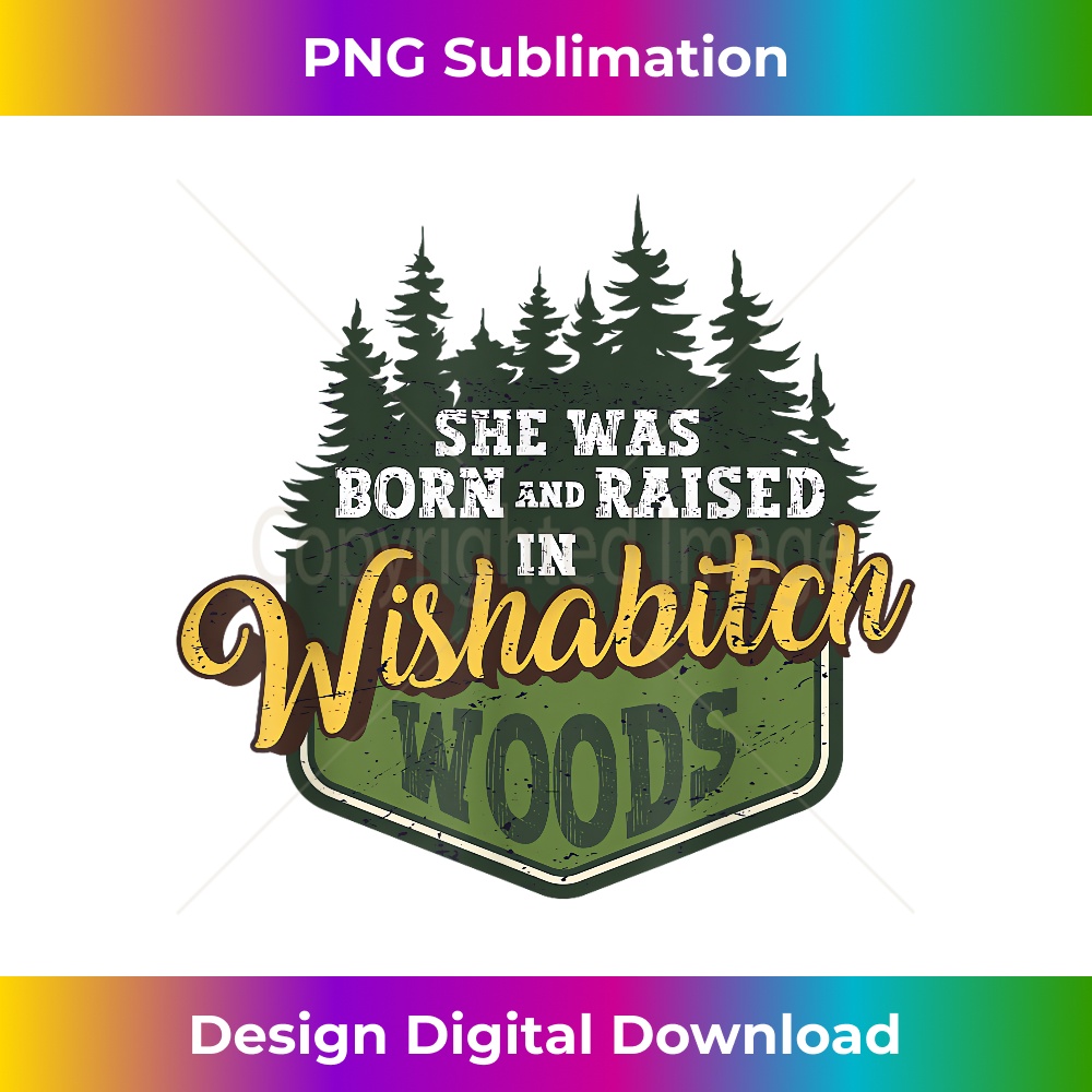 She was born and raised in wishabitch woods - Sublimation-Op | Inspire ...