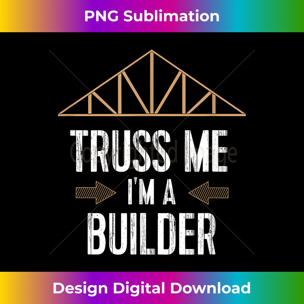 Funny Builder Remodeler T Truss Me I'm A Builder - Futuristi | Inspire ...