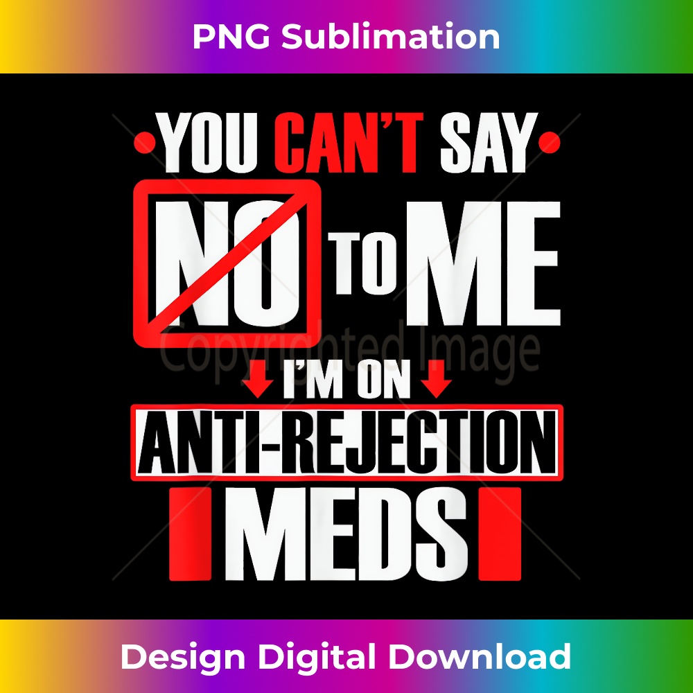 Funny Transplant I'm On Anti-Rejection Meds - Classic Sublim | Inspire ...