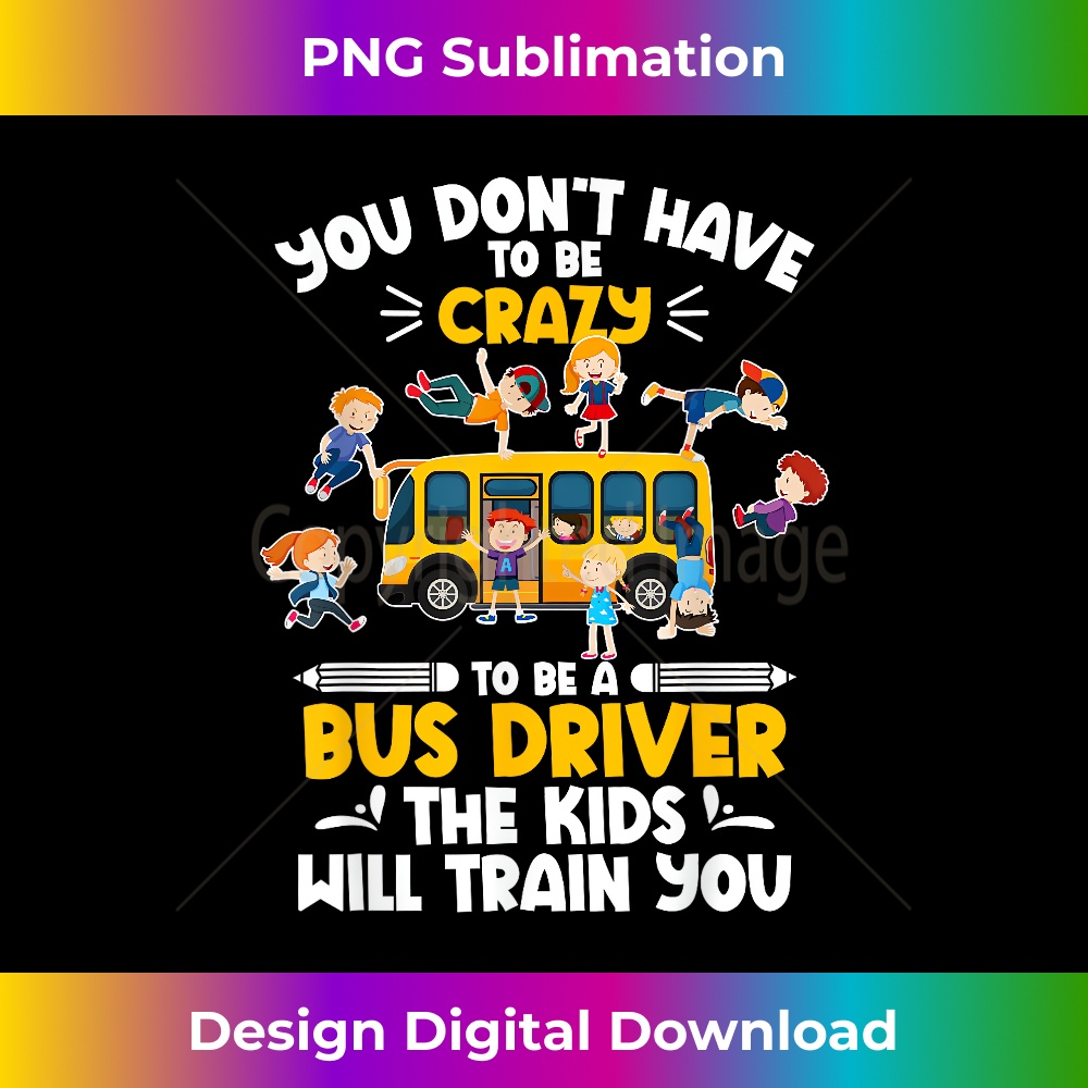 To Be A Bus Driver School Bus Drivers - Vibrant Sublimation - Inspire ...