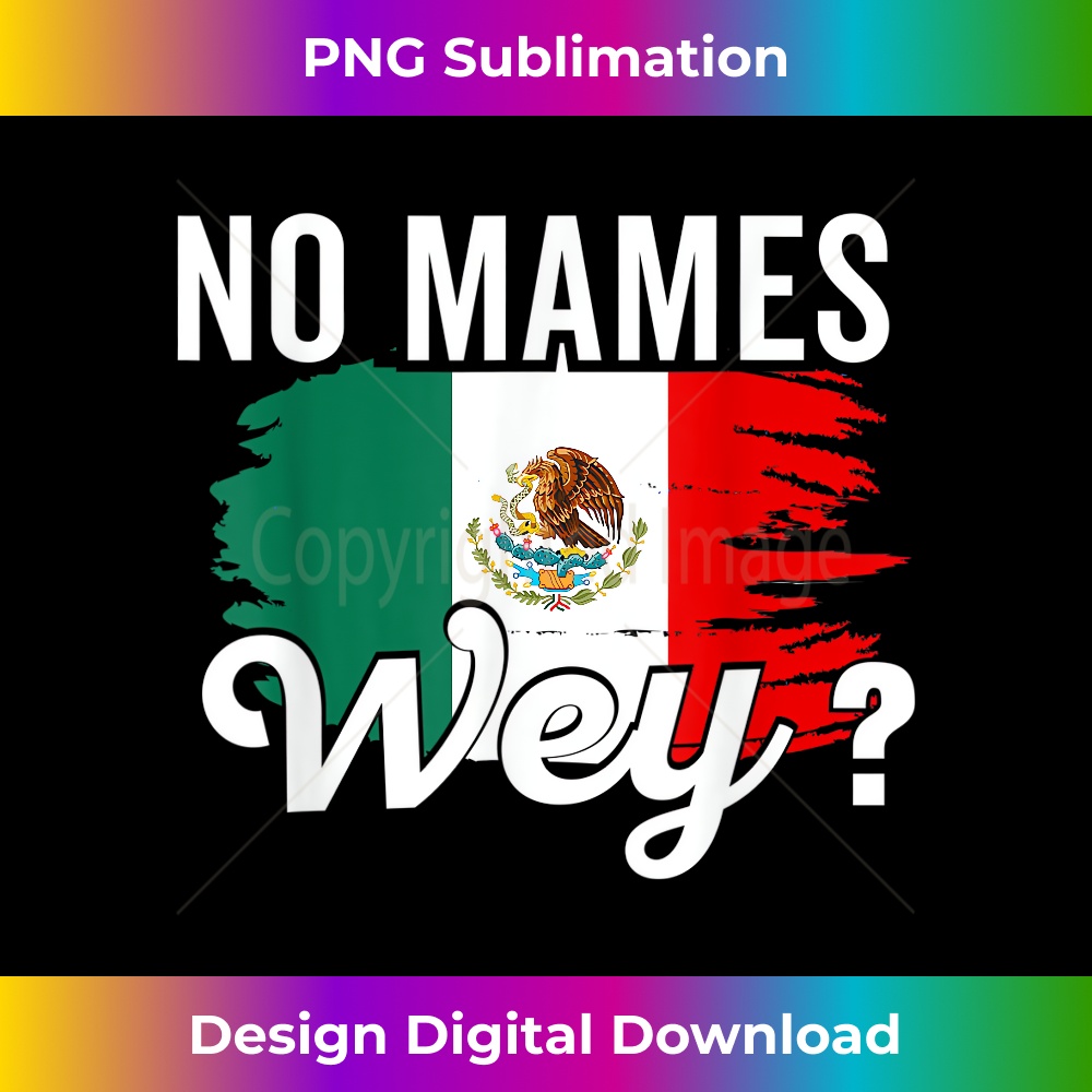 Mexican Flag Mexicana Mexico Spanish Slang No Mame Wey - Vib | Inspire ...