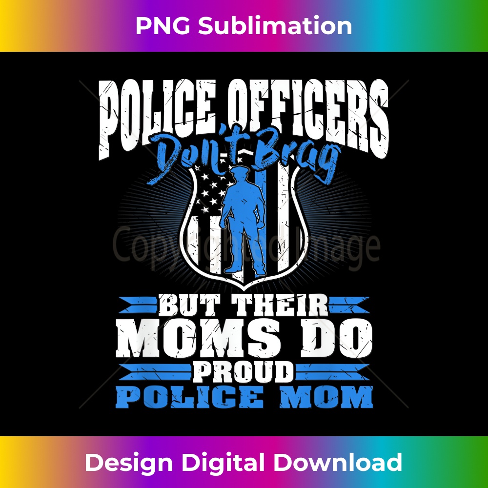 Police Officers Don't Brag Thin Blue Line - Proud Police Mom | Inspire ...