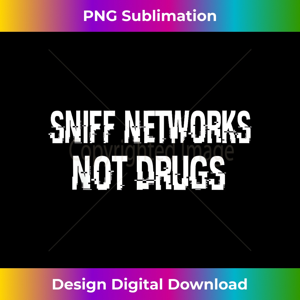 Cyber Sec Funny Hacker Pentester Sniff Networks Not Drugs - | Inspire ...