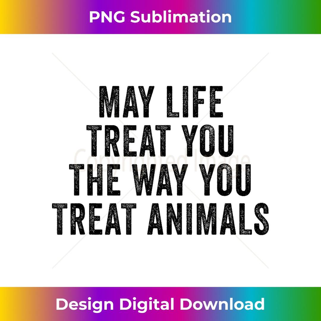May Life Treat You The Way You Treat Animals Retro Vintage 1 | Inspire ...