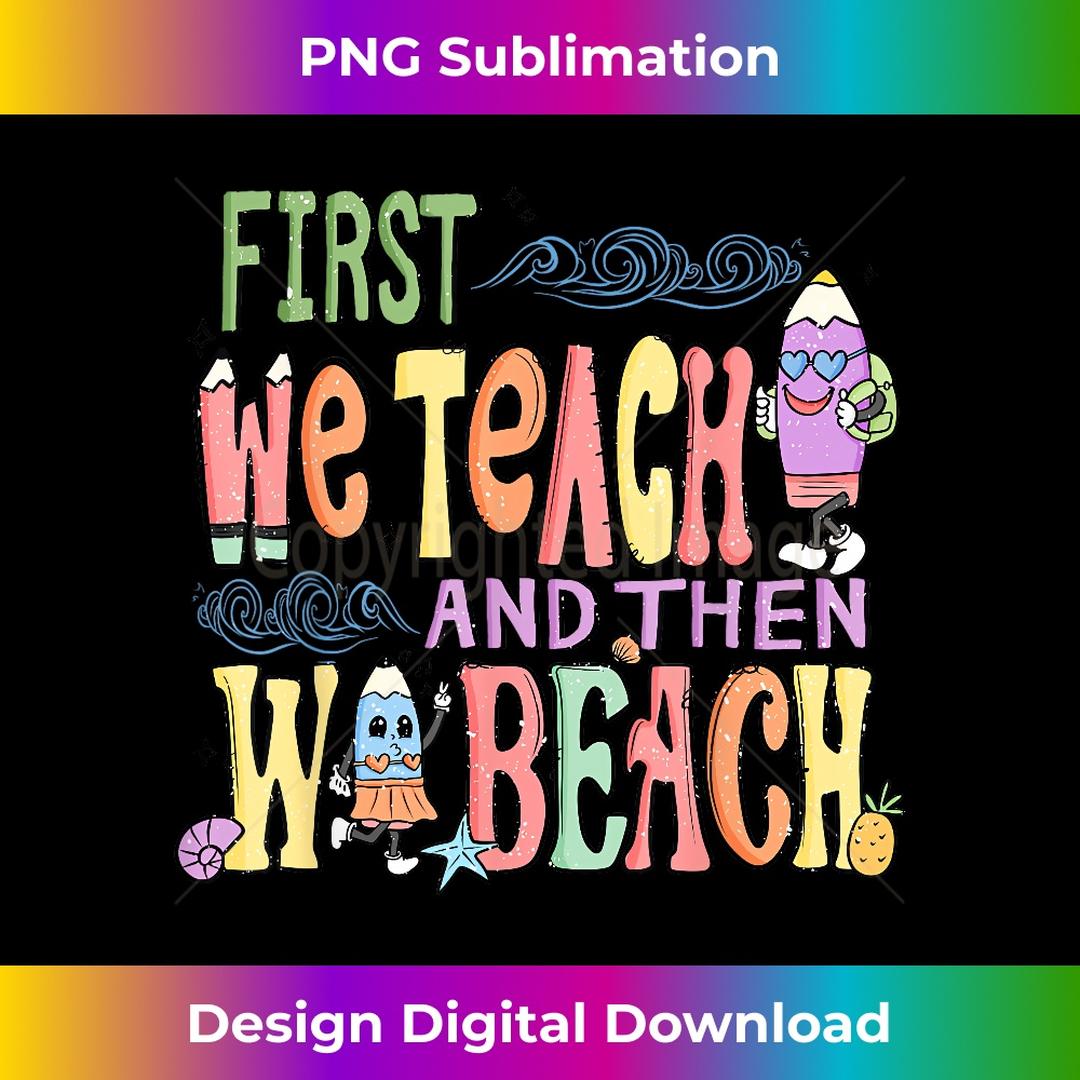 First We Teach And Then We Beach - Aesthetic Sublimation Dig | Inspire ...