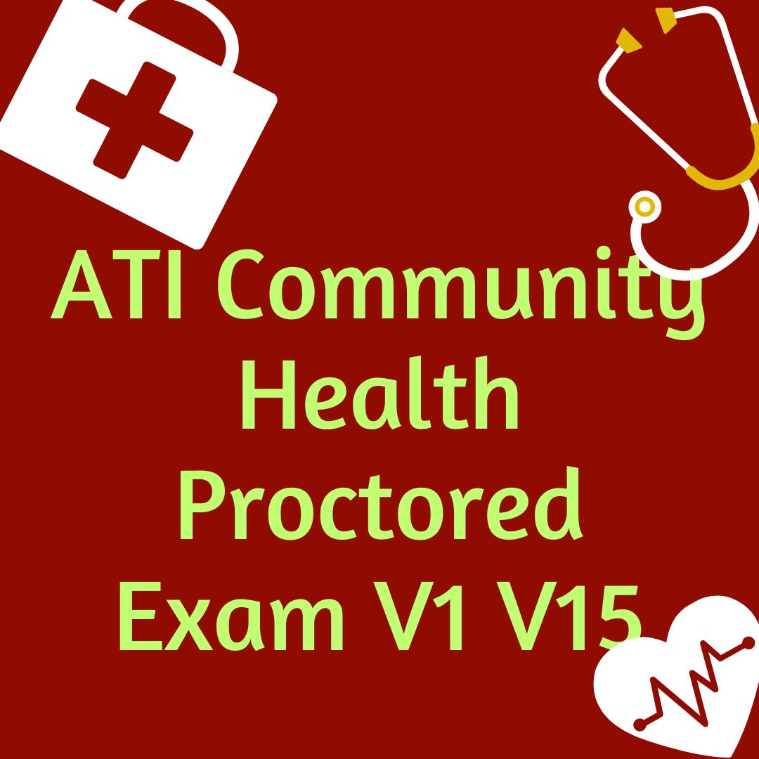 ATI Community Health Proctored Exam V1 V15 | Inspire Uplift