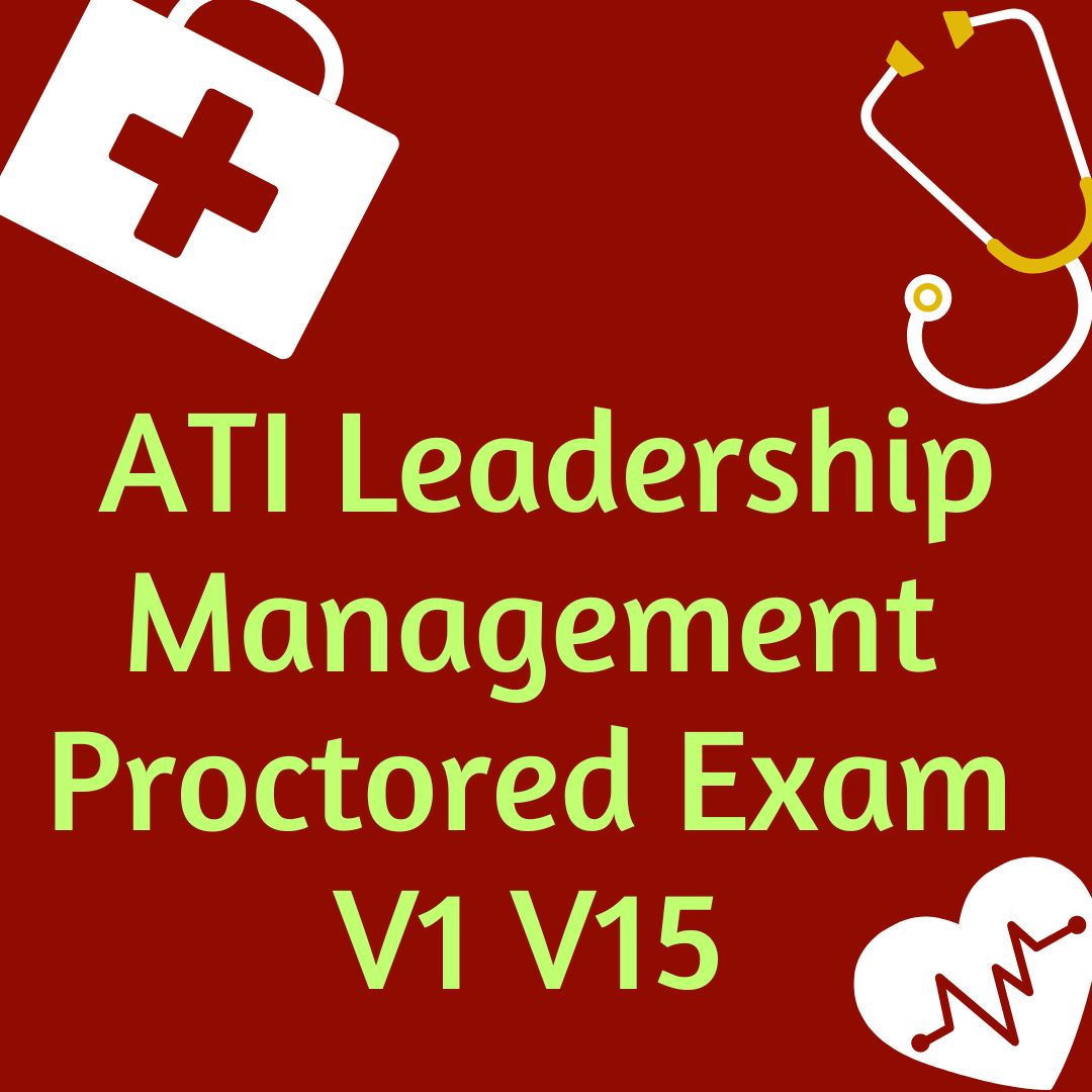ATI Leadership Management Proctored Exam V1 V15 | Inspire Uplift
