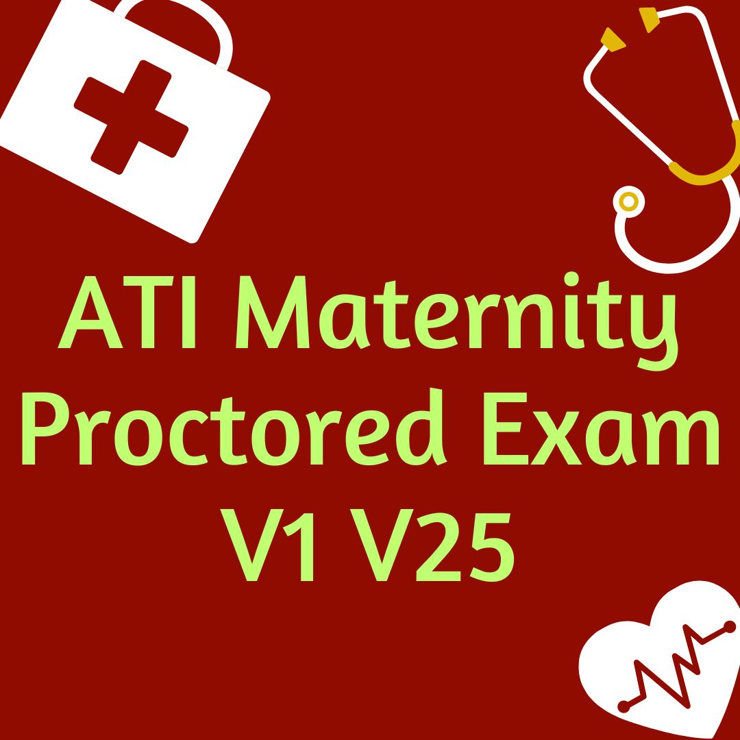 ATI Maternity Proctored Exam V1 V25 | Inspire Uplift