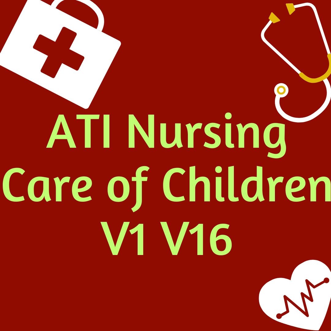 ATI Nursing Care of Children V1 V16 | Inspire Uplift