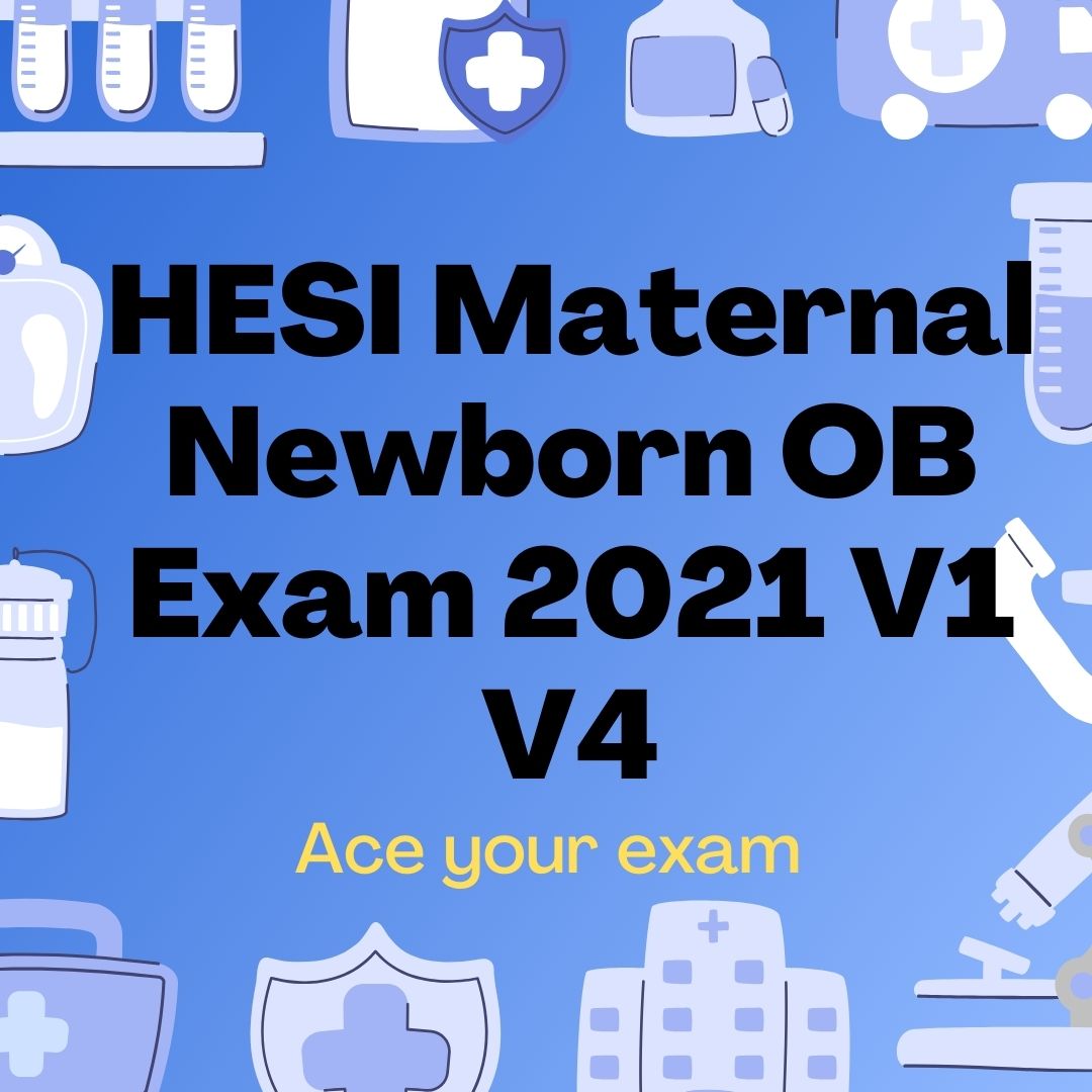 HESI Maternal Newborn OB Exam 2021 V1 V4 - Inspire Uplift