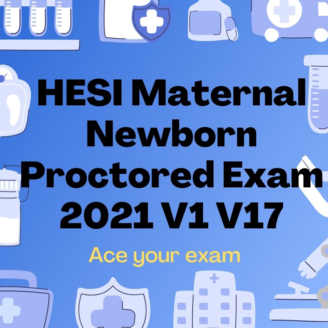 HESI Maternal Newborn Proctored Exam 2021 V1 V17 | Inspire Uplift
