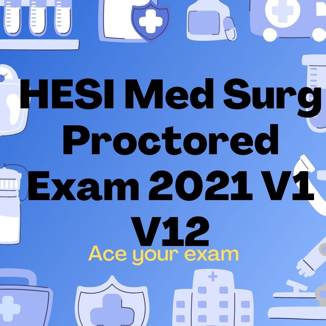 HESI Med Surg Proctored Exam 2021 V1 V12 | Inspire Uplift