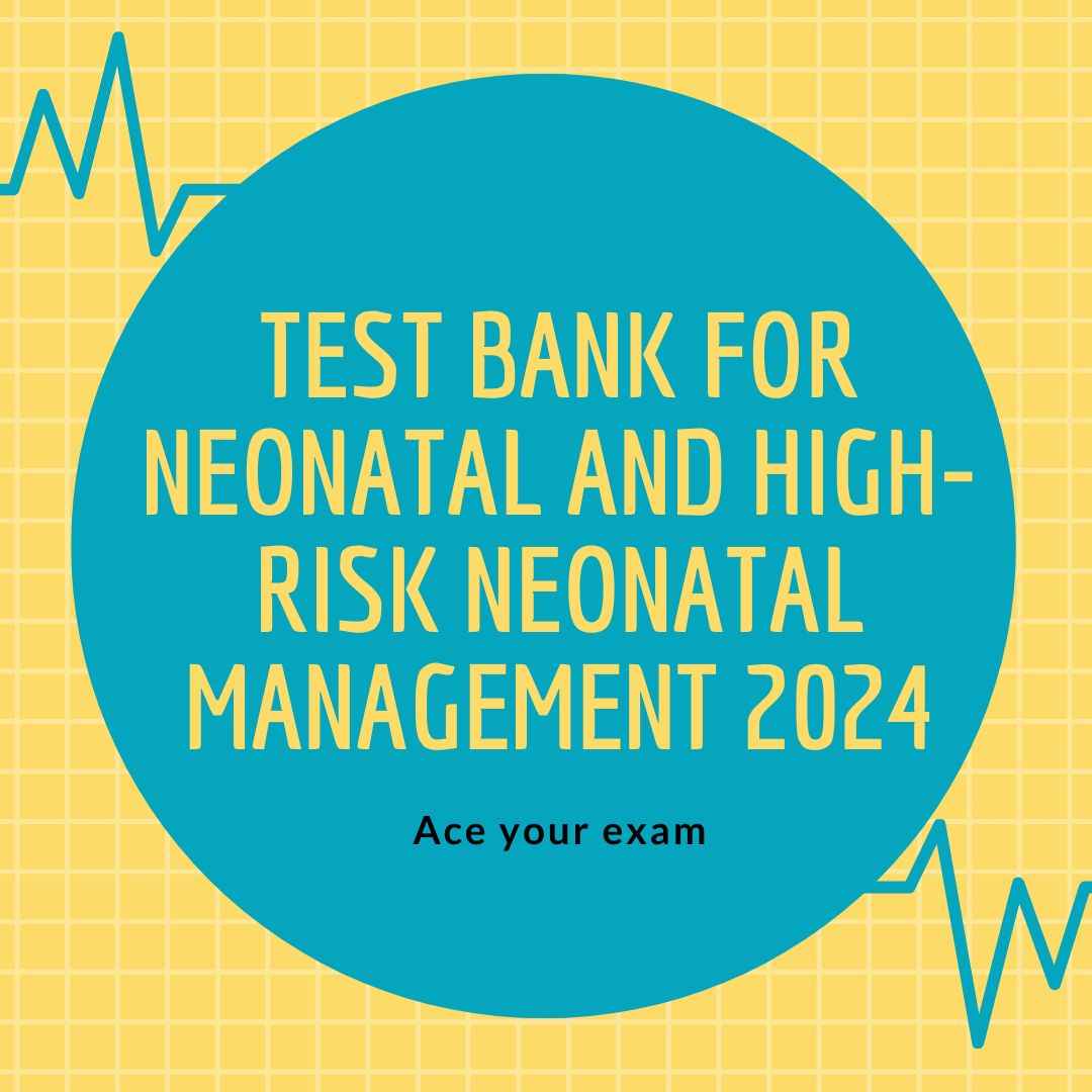 TEST bank for Neonatal and High-Risk Neonatal Management 202 | Inspire ...