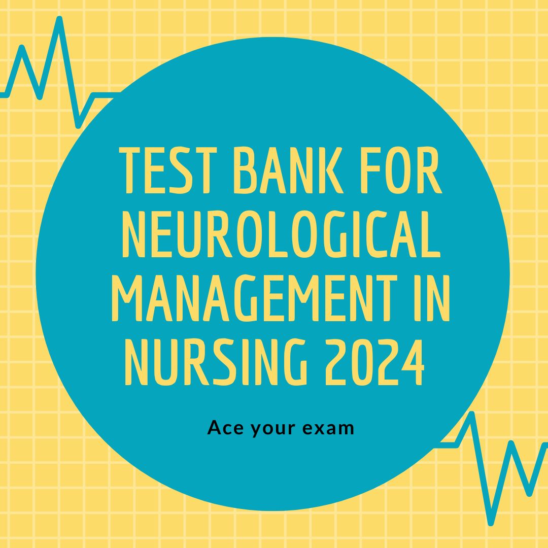 Test bank for Neurological Management in nursing 2024 - Inspire Uplift