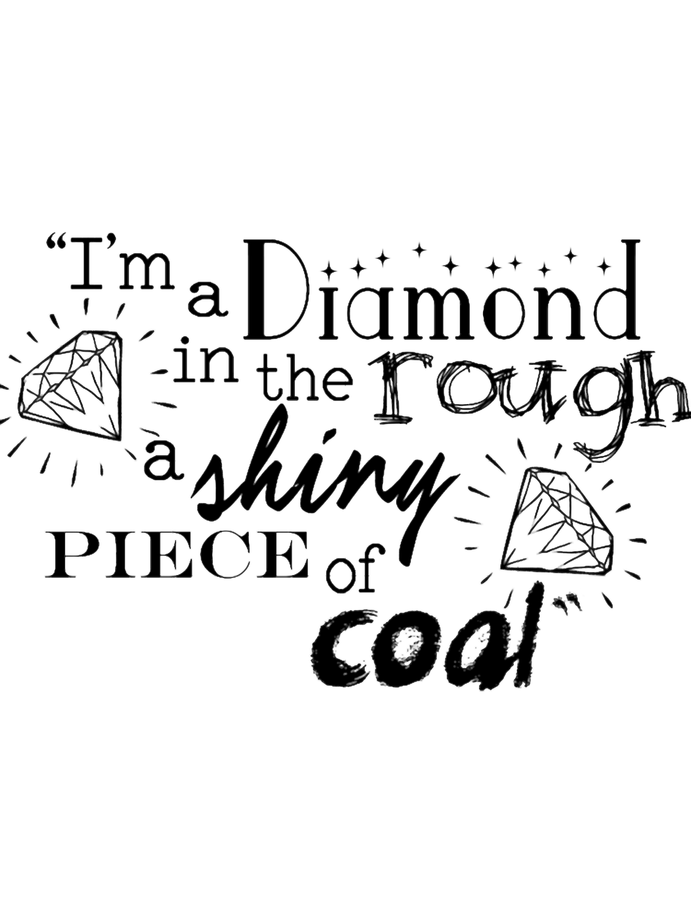 Im a diamond in the rough a shiny piece of coal | Inspire Uplift