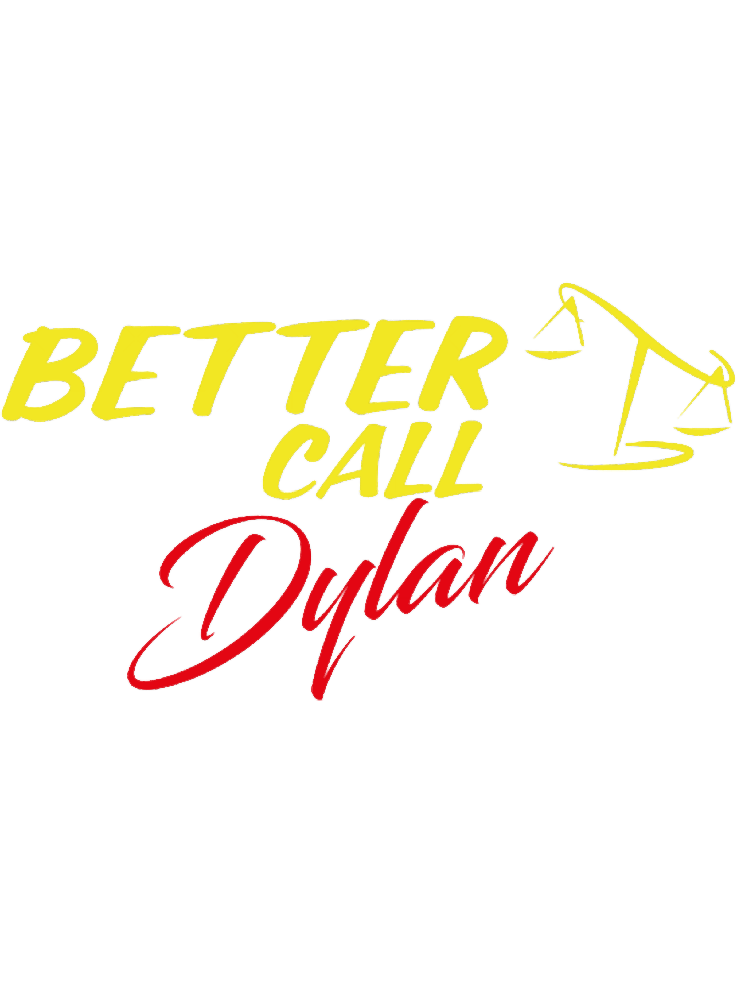Better Call Dylan,Why call Saul, theyd better call you. | Inspire Uplift