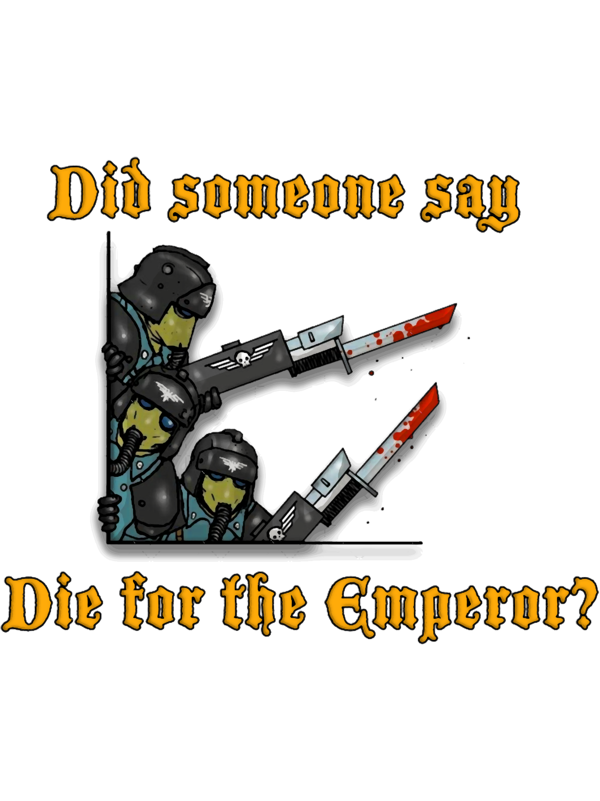 Did someone say die for the Emperor | Inspire Uplift