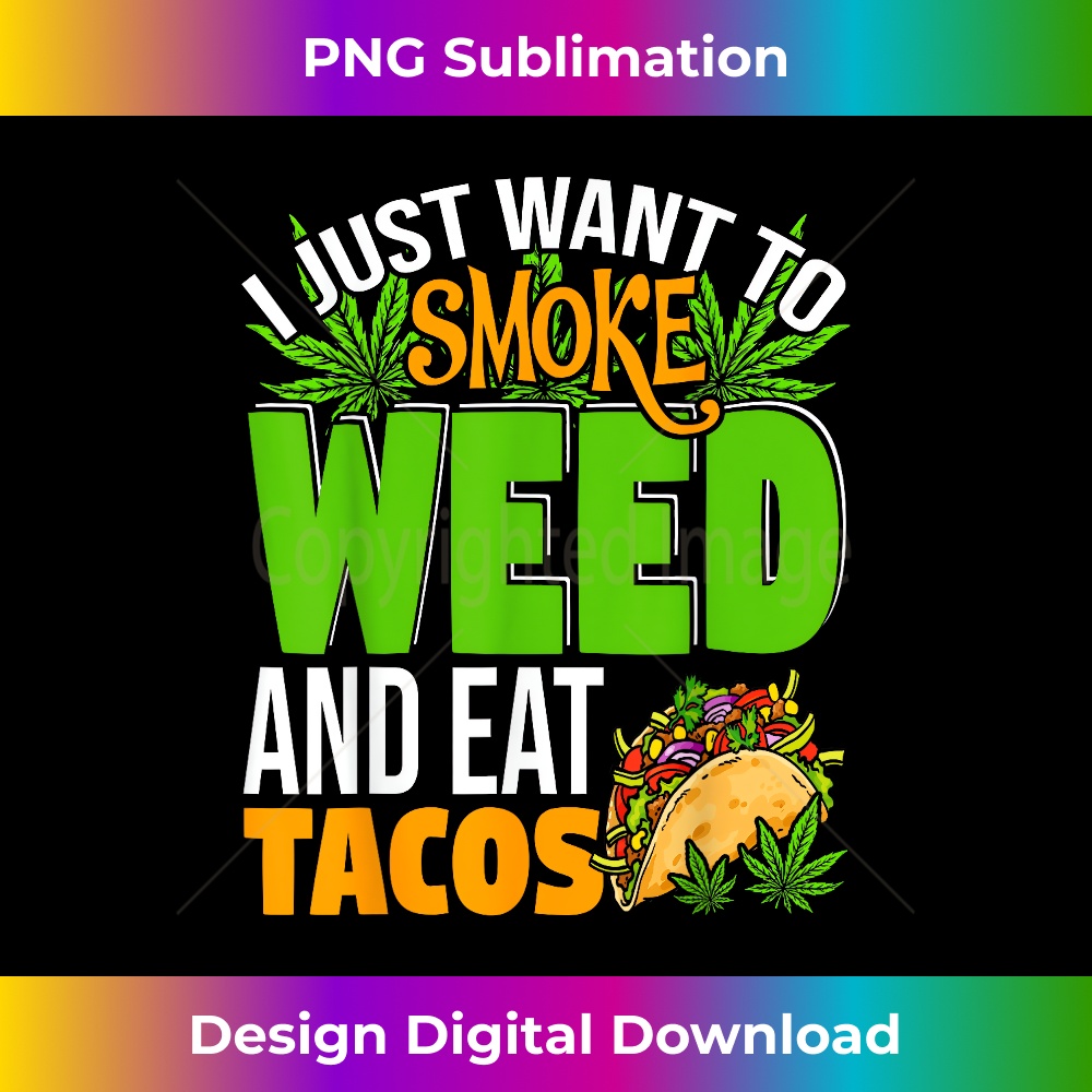 I Just Want To Smoke Weed And Eat Tacos Smoking Lover - Clas | Inspire ...