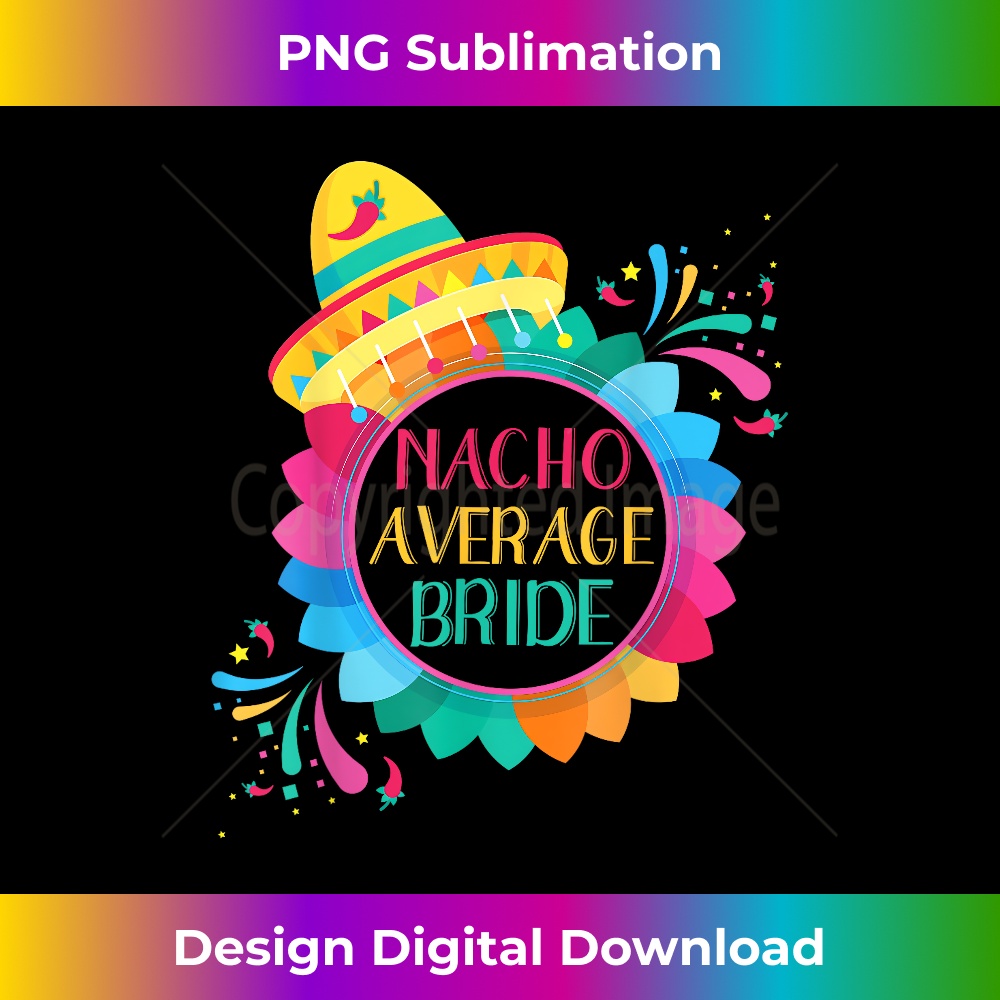 Nacho Average Bride Cinco De Mayo Wedding - Sublimation-Opti | Inspire ...