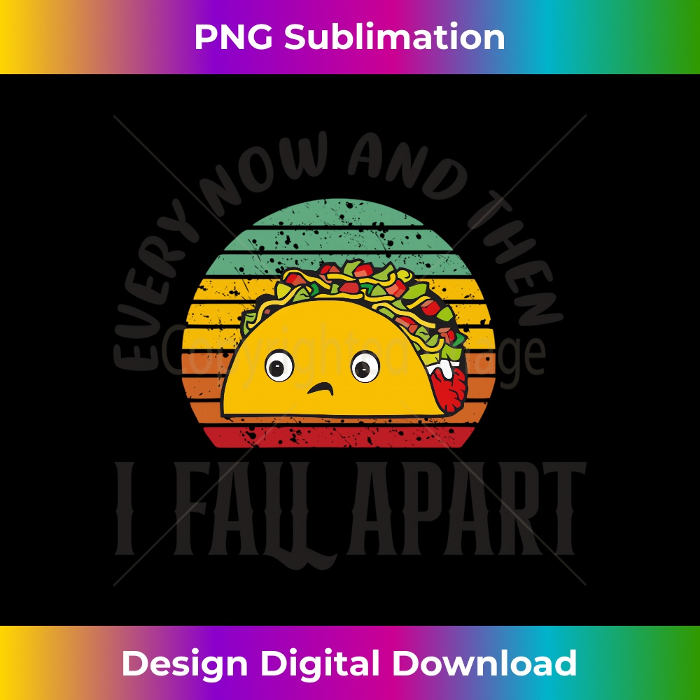 Every Now And Then I Fall Apart, Taco For Men Women Kids Lon | Inspire ...