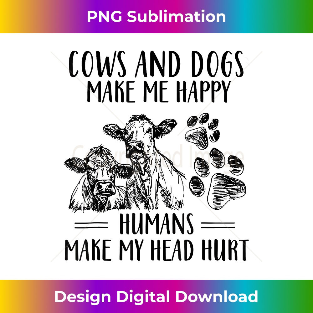 Cows And Dogs Make Me Happy Humans Make My Head Hurt - Subli | Inspire ...