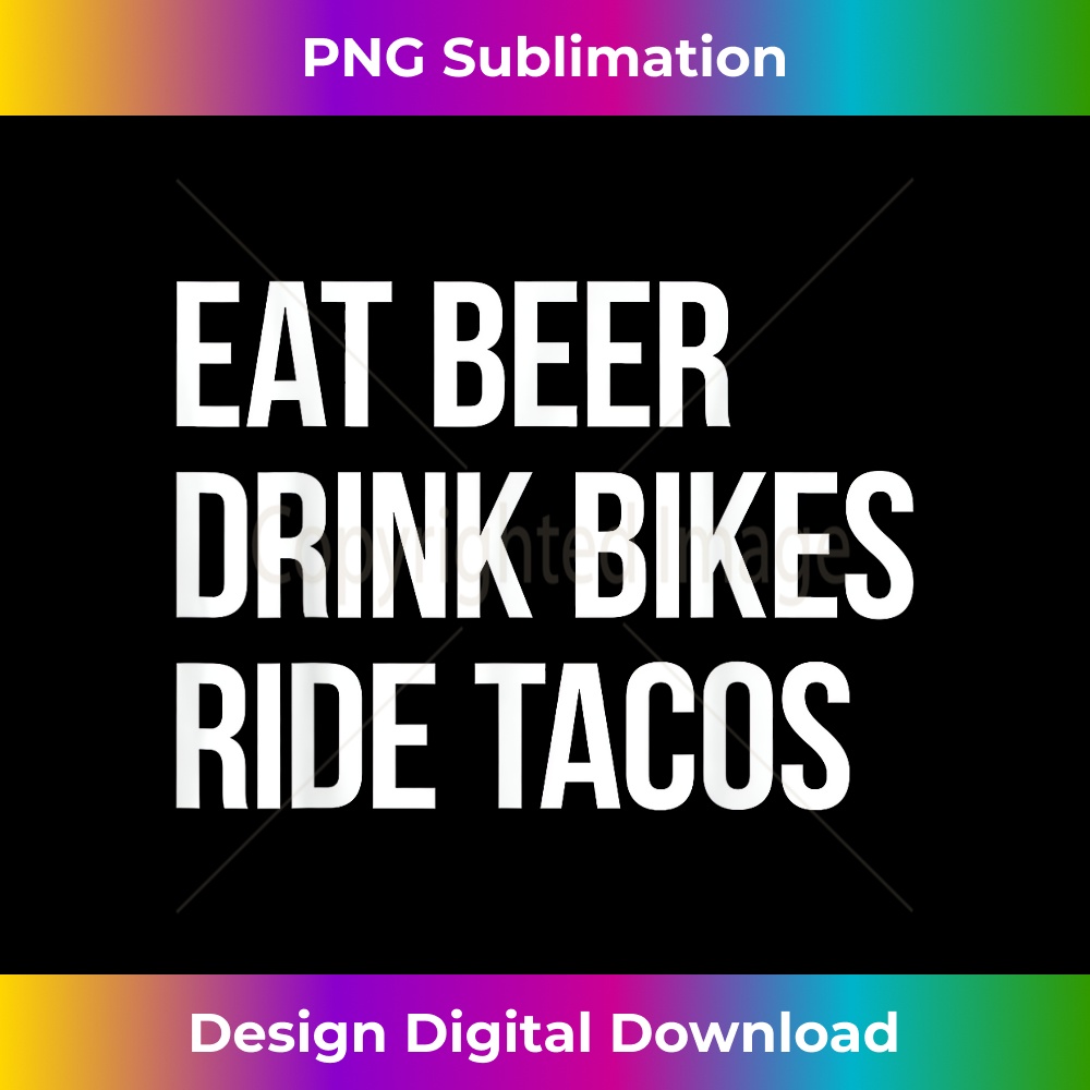 Eat Beer Drink Bikes Ride Tacos - Contemporary PNG Sublimati | Inspire ...