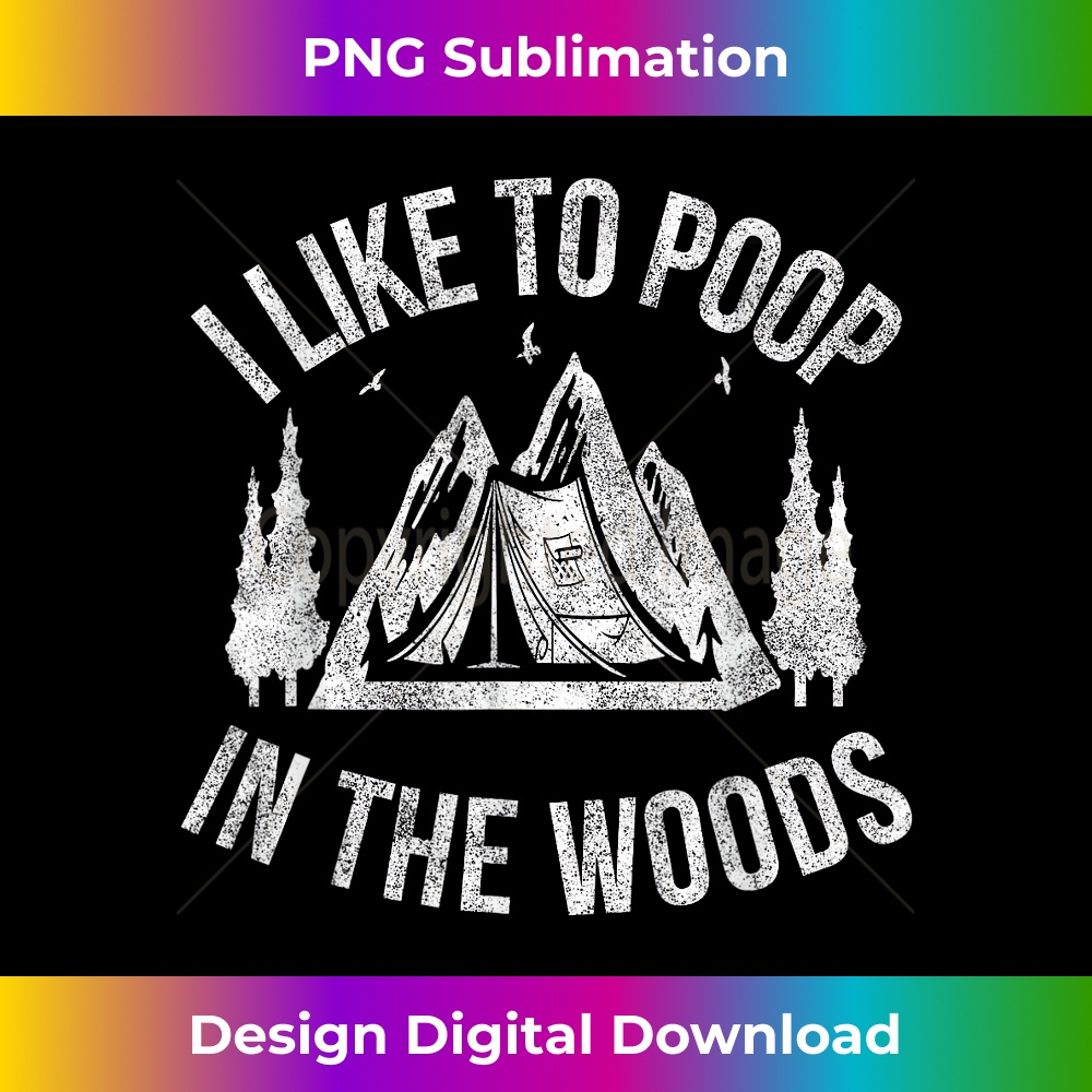 I Like To Poop In The Woods Funny Camper Camping Vintage - E | Inspire ...