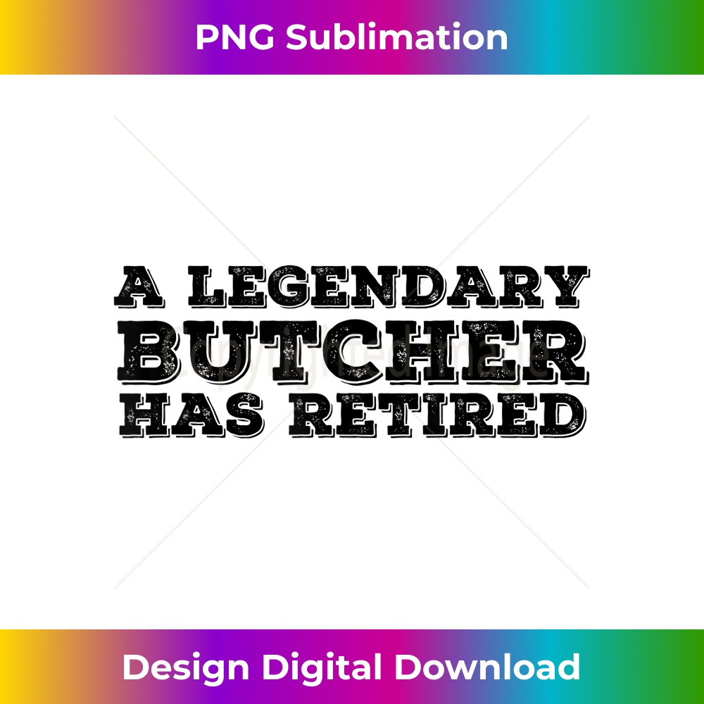 A LEGENDARY BUTCHER HAS RETIRED Funny Retirement Meat Gift - - Inspire ...